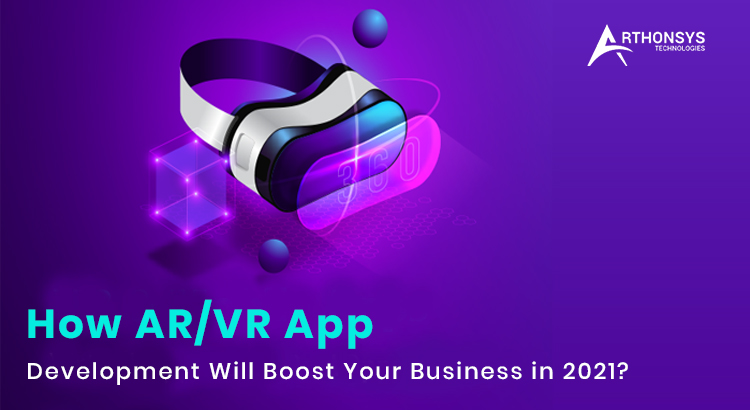 How AR/VR App Development Will Boost Your Business in 2021?